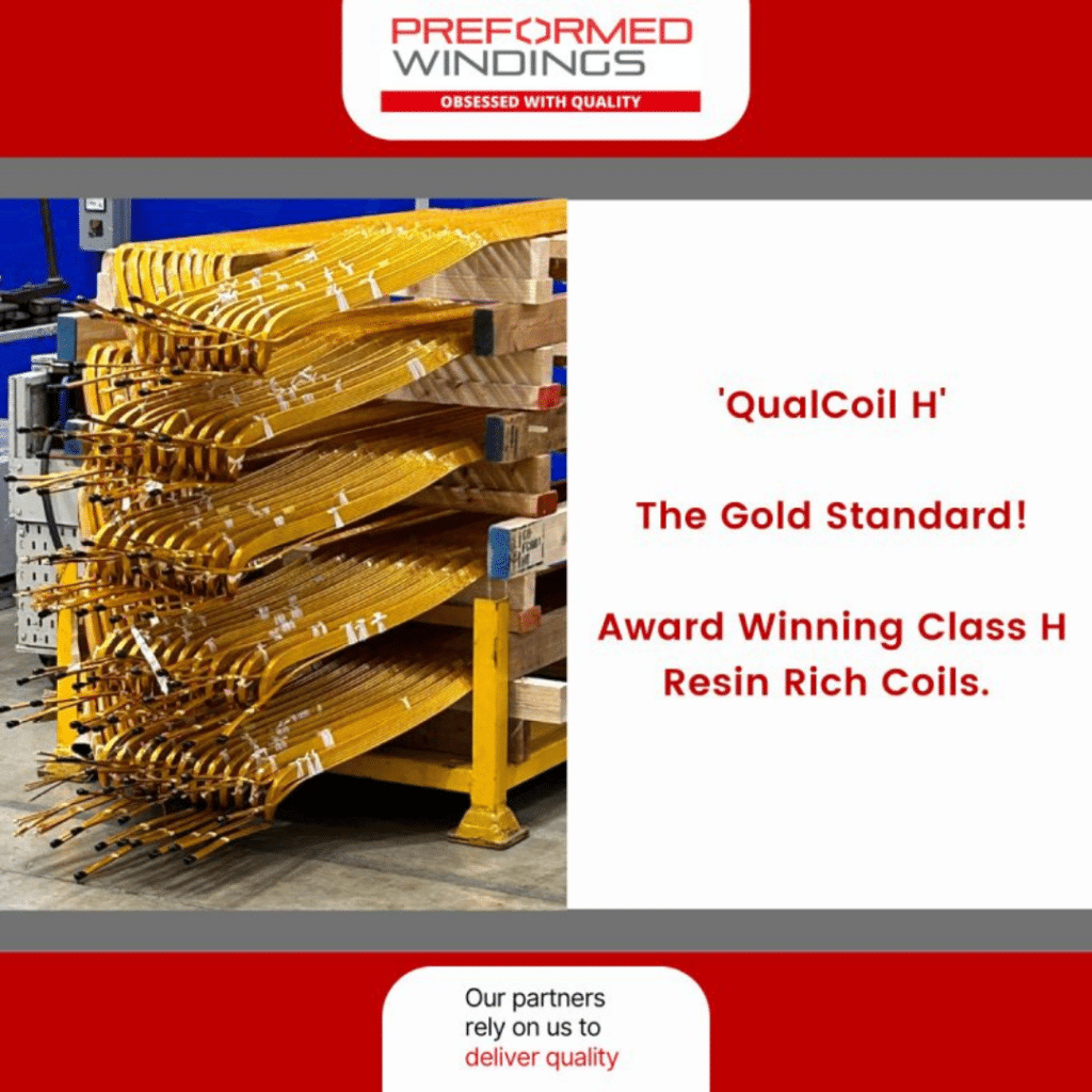 Our award-winning ‘QualCoil H’ is the gold standard! - Preformed Windings